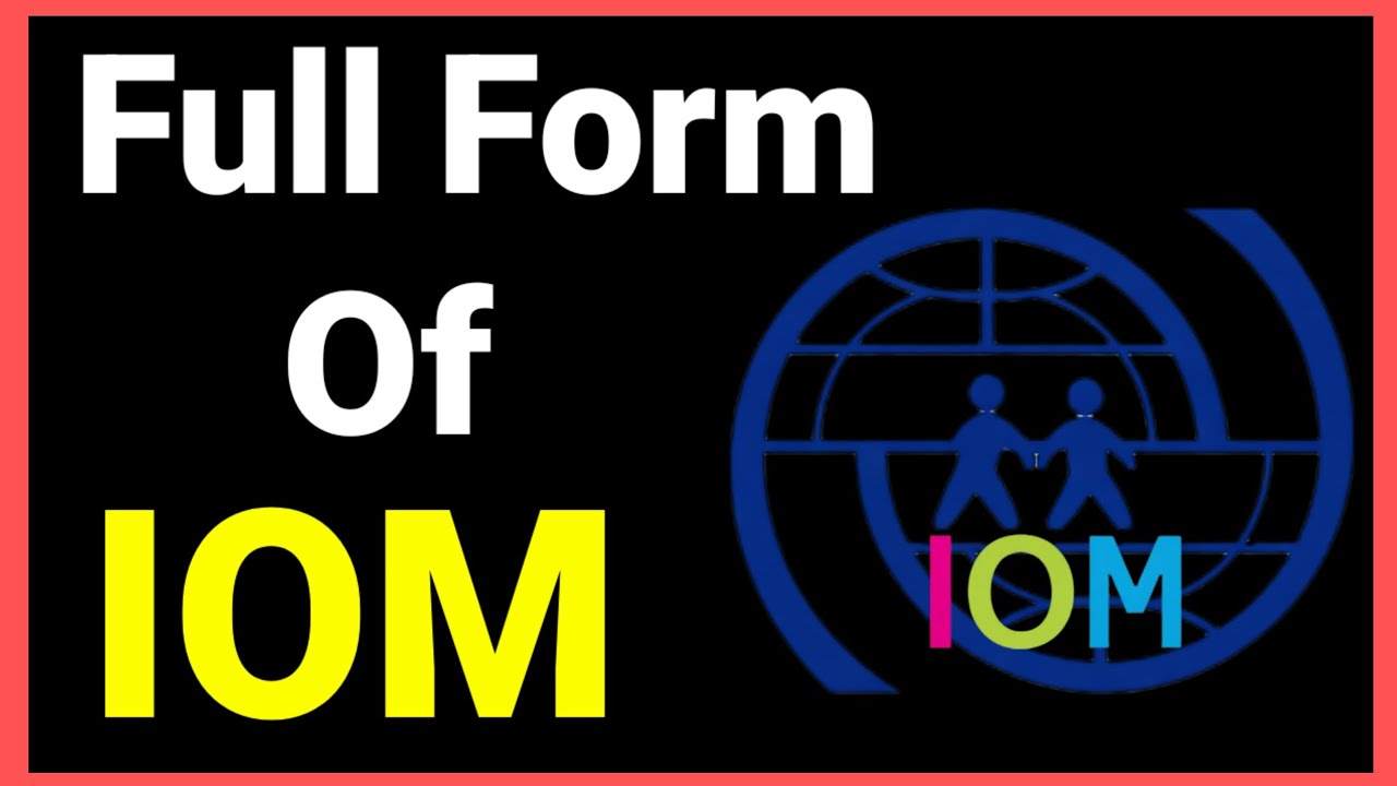 Full Form Of IOM./ IOM Full Form Explained | Meaning, History ...