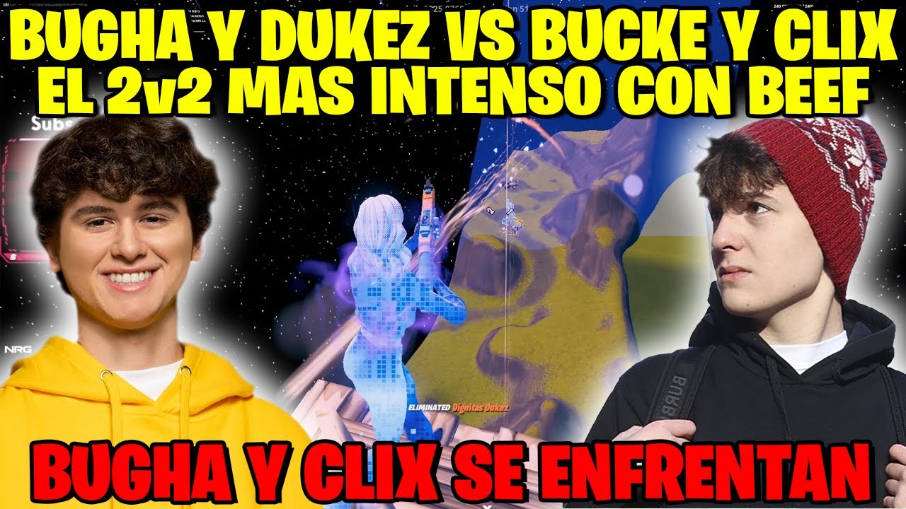 CLIX Y BUCKE VS BUGHA Y DUKEZ EL 2v2 MAS INTENSO CON BEEF ENTRE TODOS ...