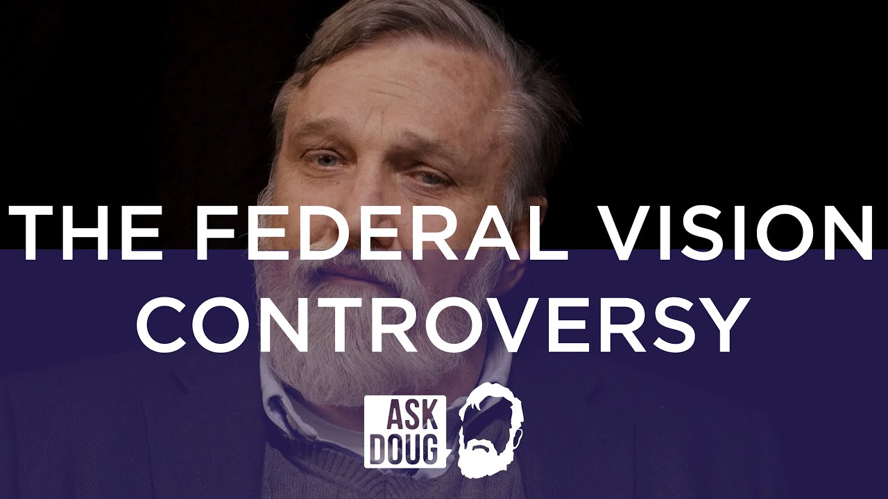 Reflections on the Federal Vision Controversy? | Doug Wilson - YouTube