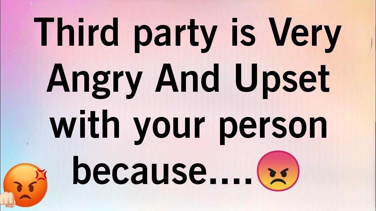 Third Party is Very Angry And Upset With Your Person Because..😳 - YouTube