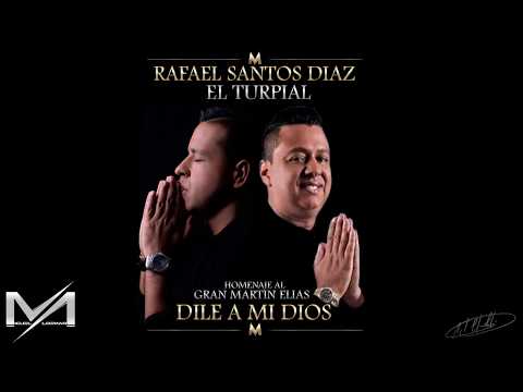 Dile a Mi Dios - Rafael Santos Diaz - Homenaje al Gran Martin Elias