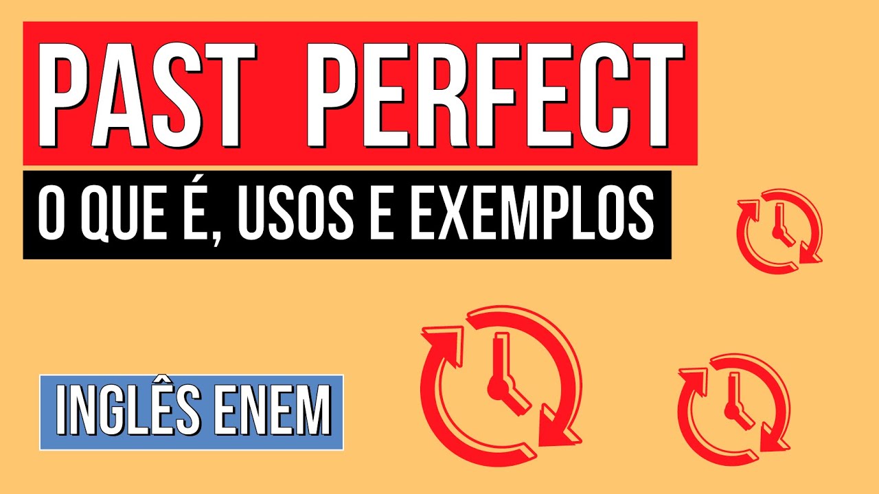 PAST PERFECT: o que é, usos e exemplos | Inglês para o Enem | Luiz ...