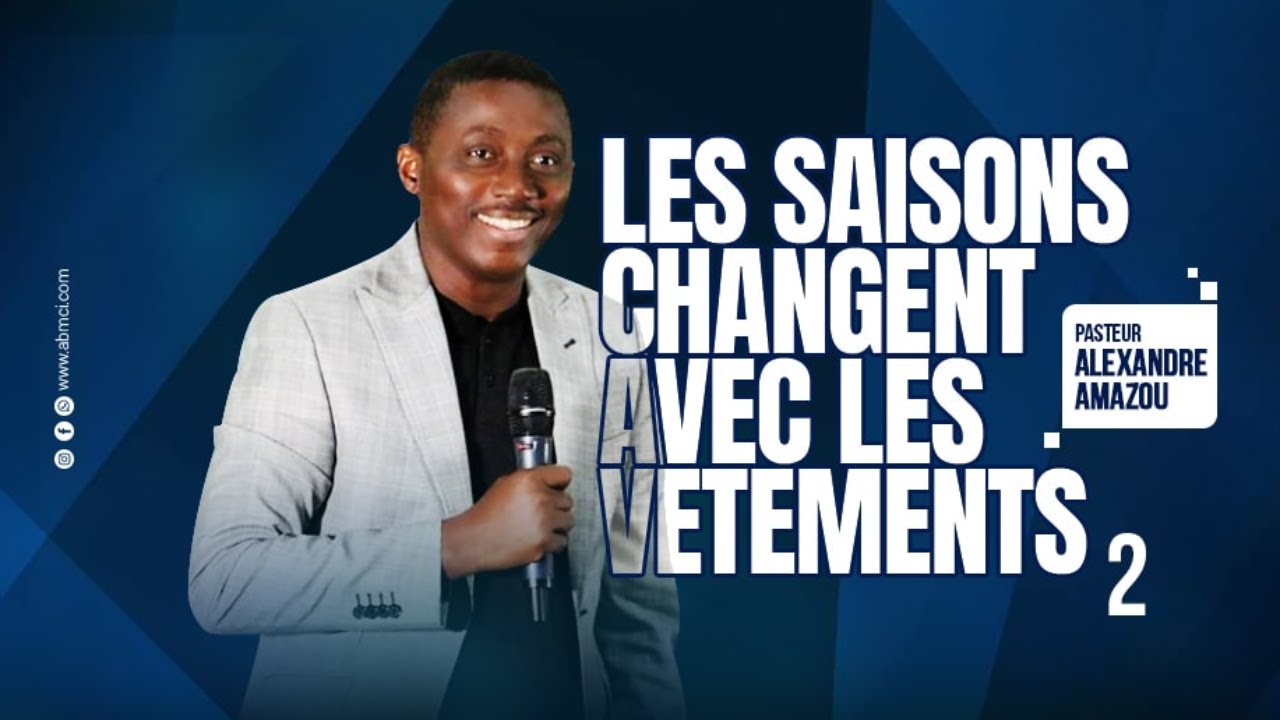 LES SAISONS CHANGENT AVEC LES VÊTEMENTS - (P2) Pasteur Alexandre AMAZOU ...