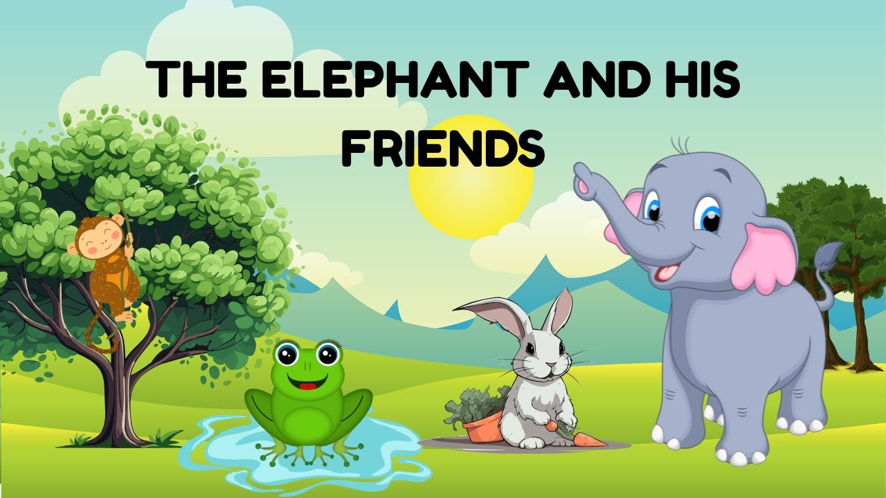 THE ELEPHANT AND HIS FRIENDS - MORAL STORY - KINDNESS AND BRAVERY ...