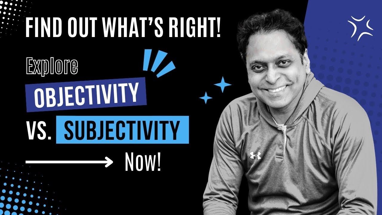 Objectivity vs Subjectivity by MAKARAND UTPAT. What is Right and What ...