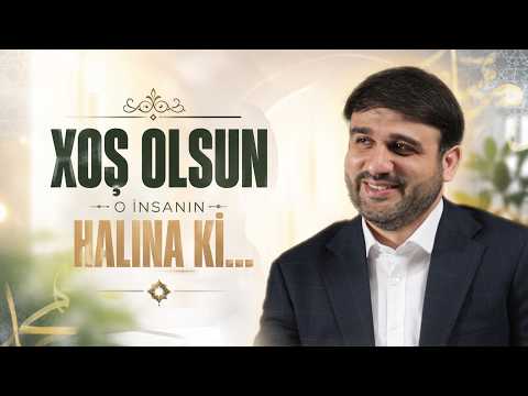 Xoş olsun o insanın halına ki... | Hacı Ramil Bədəlov
