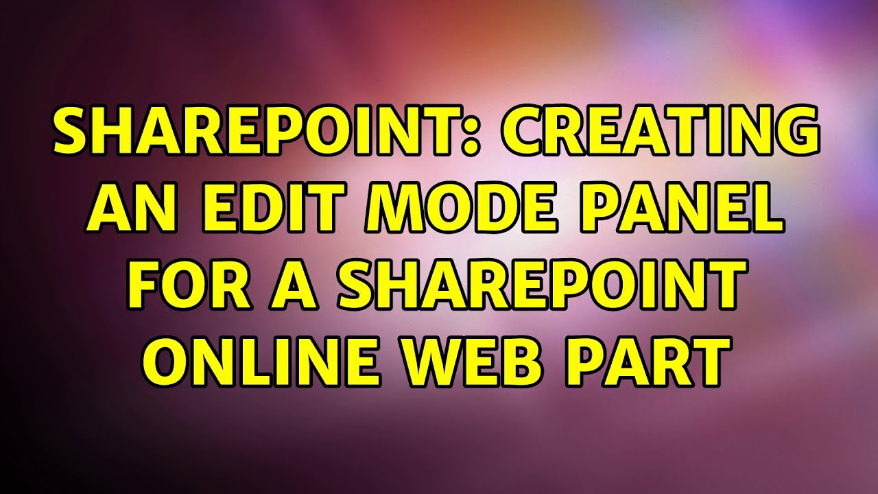 Sharepoint: Creating an Edit Mode Panel for a Sharepoint Online web ...