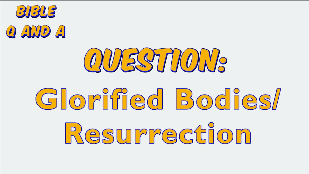 About Glorified Bodies/Resurrection - YouTube