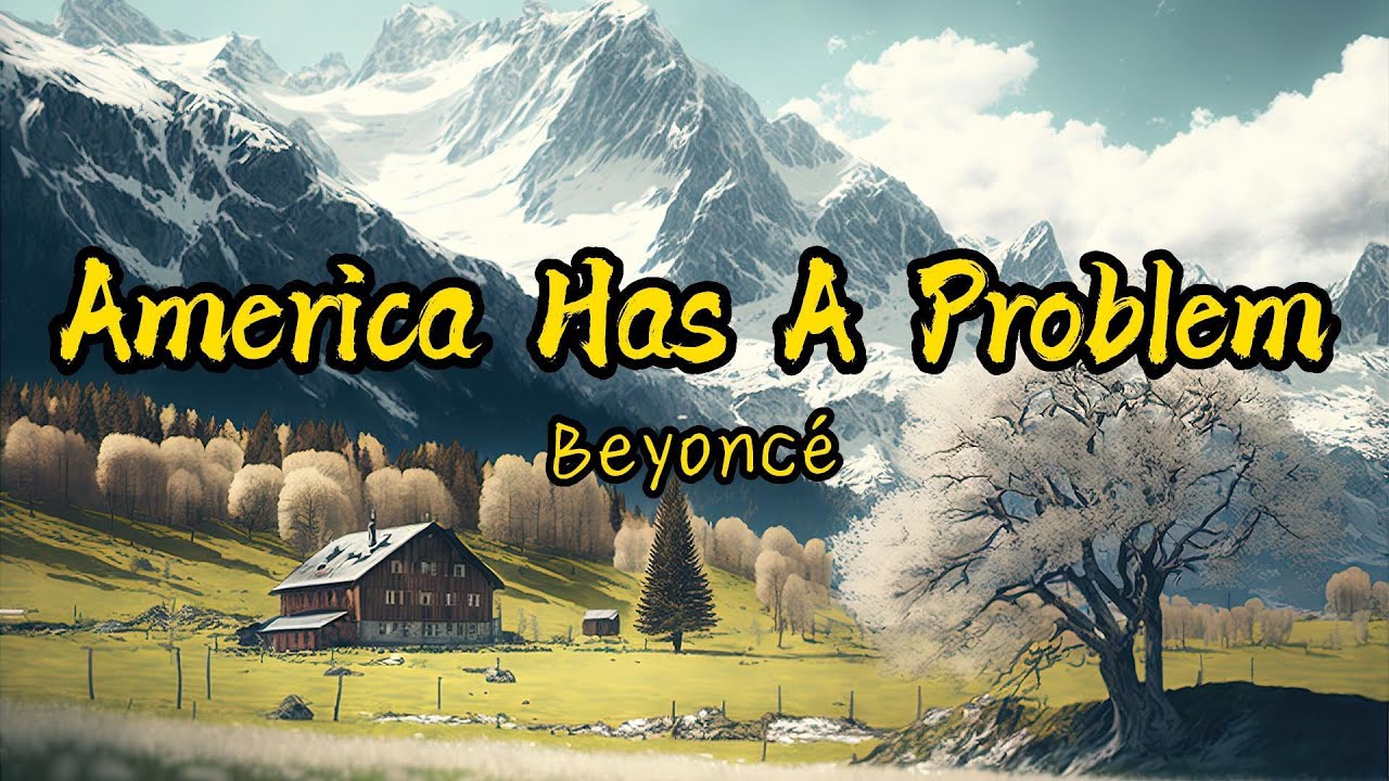 Beyoncé - America Has A Problem (Lyrics) "You need love, I need some ...