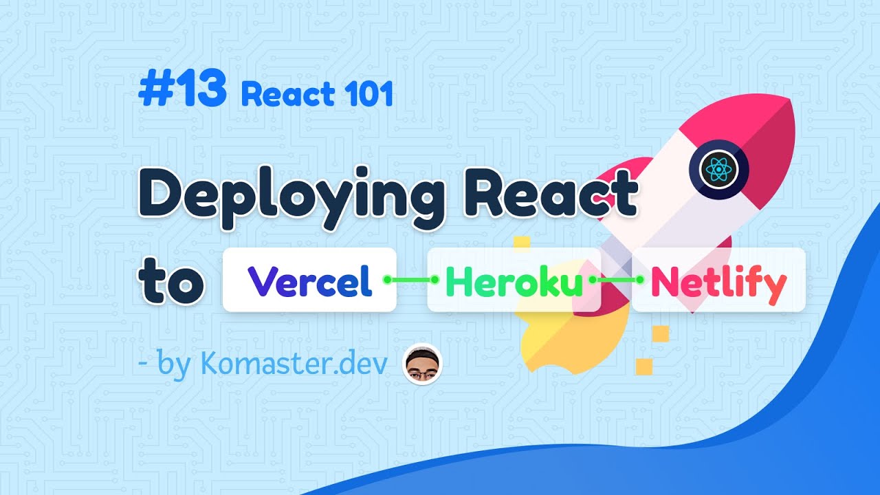 React 101 13 Triển Khai ứng Dụng Lên 3 Nền Tảng Vercel Heroku Netlify Youtube