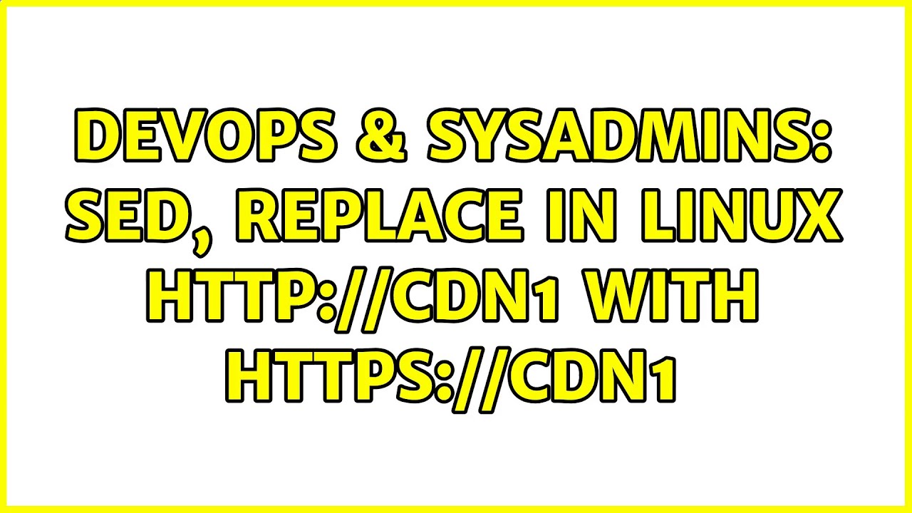 DevOps SysAdmins Sed Replace In Linux Http cdn1 With Https cdn1 devops-sysadmins-sed-replace-in-linux-http-cdn1-with-https-cdn1