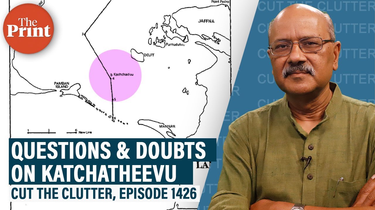 Nuances & hard facts to answer your doubts & questions on Katchatheevu ...