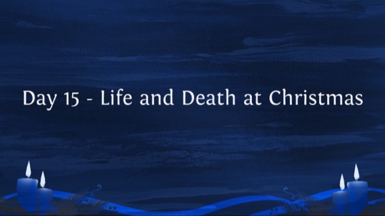 Advent 2024 - Day15 - Life and Death at Christmas - YouTube
