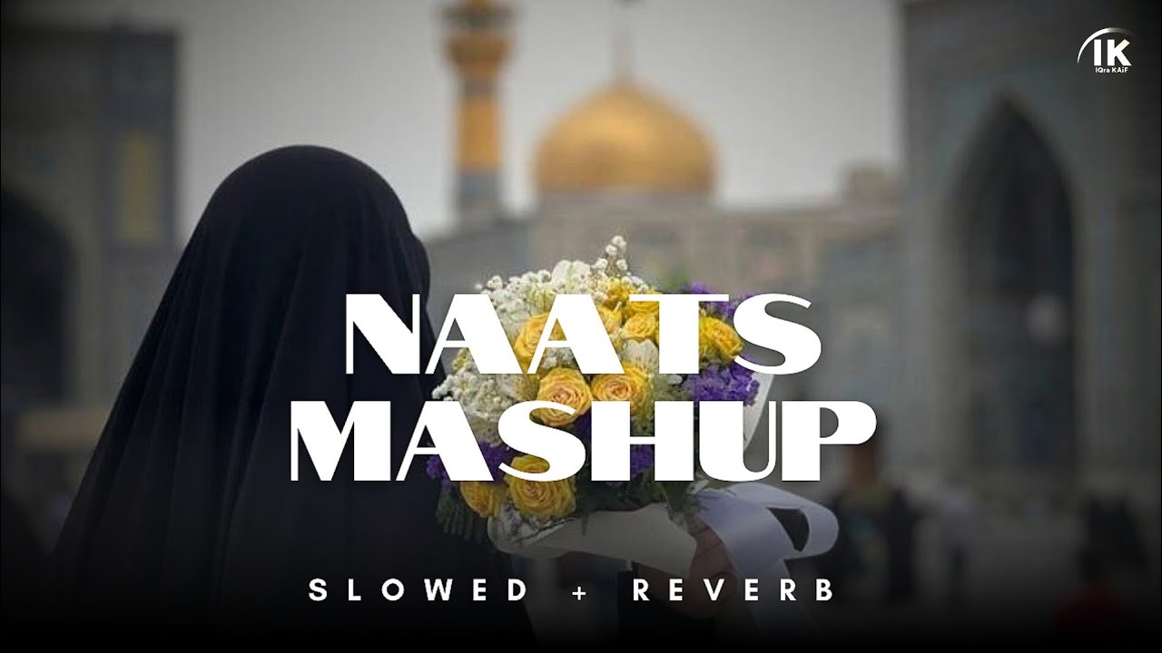 Naats Mashup | Slowed + Reverb | Relaxing Naats | IK Lofi | # ...