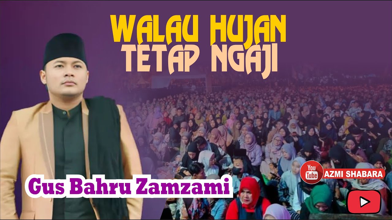 GUS BAHRU ZAMZAMI - NGAJI DI TENGAH HUJAN TETAP LANJUT - YouTube