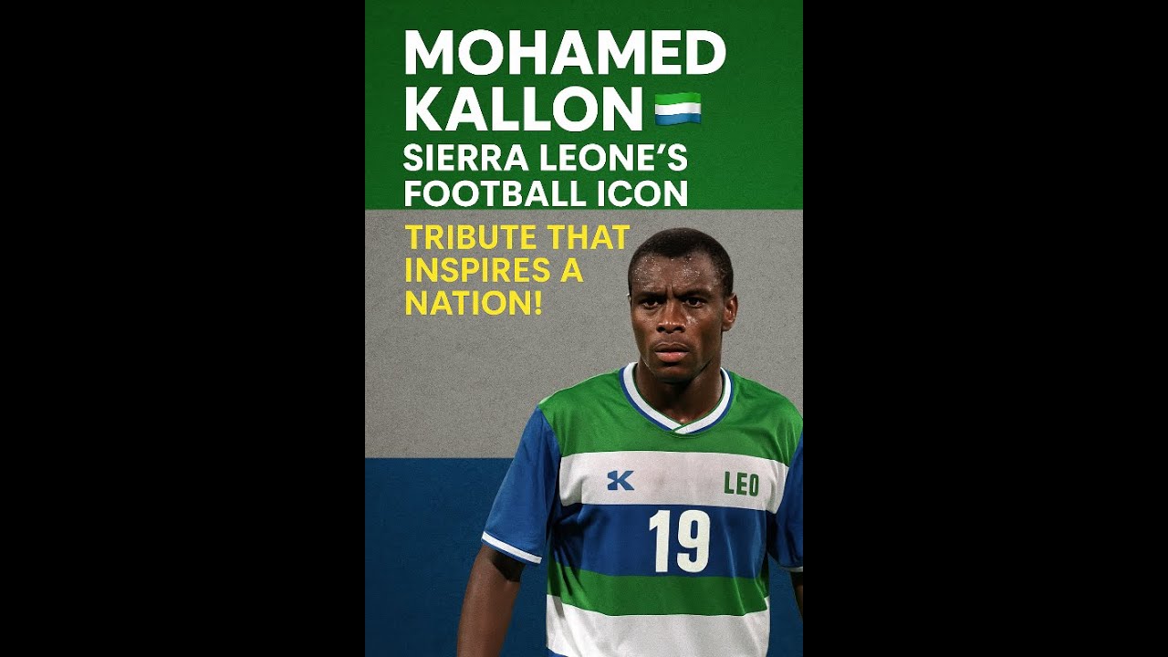 MOHAMED KALLON: Sierra Leone's Football Icon | Tribute That Inspires a ...