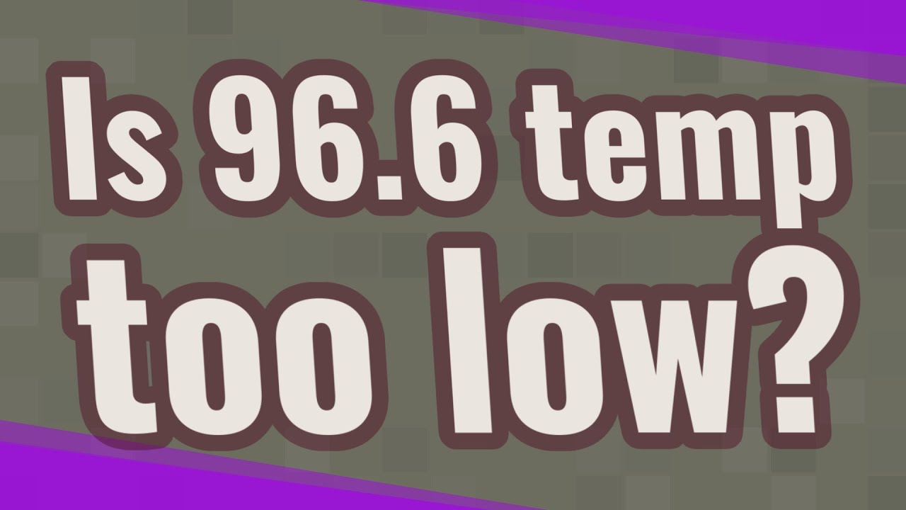 Is 96.6 temp too low? - YouTube
