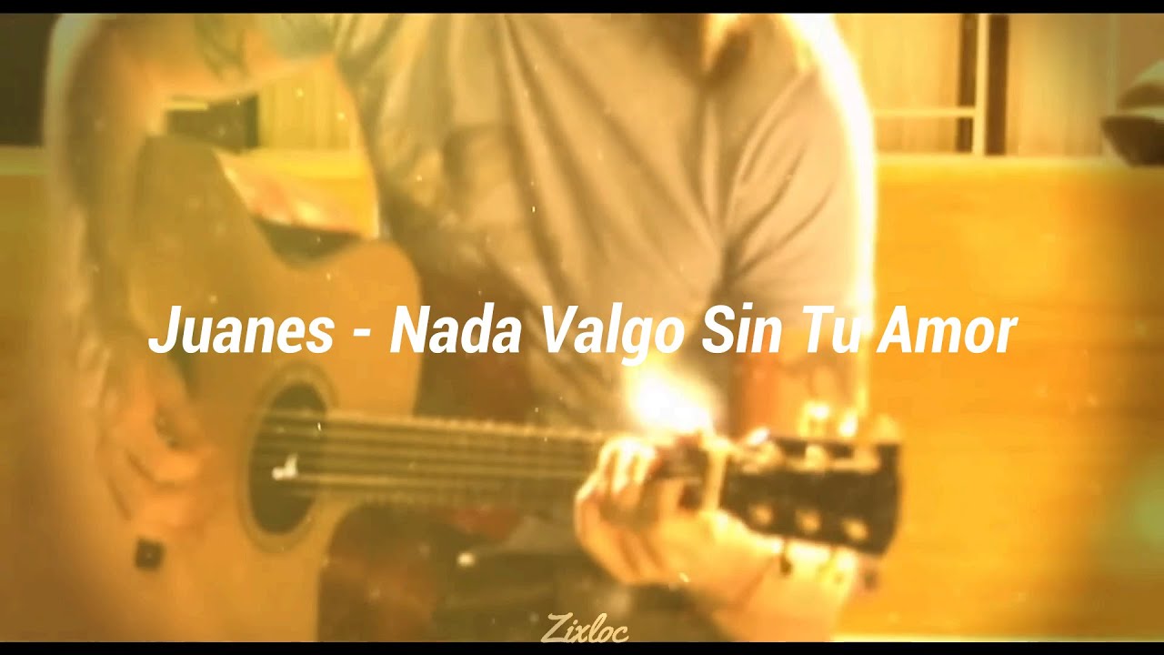 Juanes Nada valgo sin tu amor (Letra) (Official Video) - YouTube