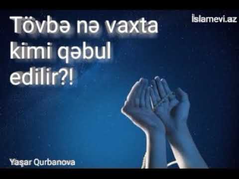 Yasar Qurbanov Allah onu qorusun Tovbe ne vaxta Kimi qebul edilir?!