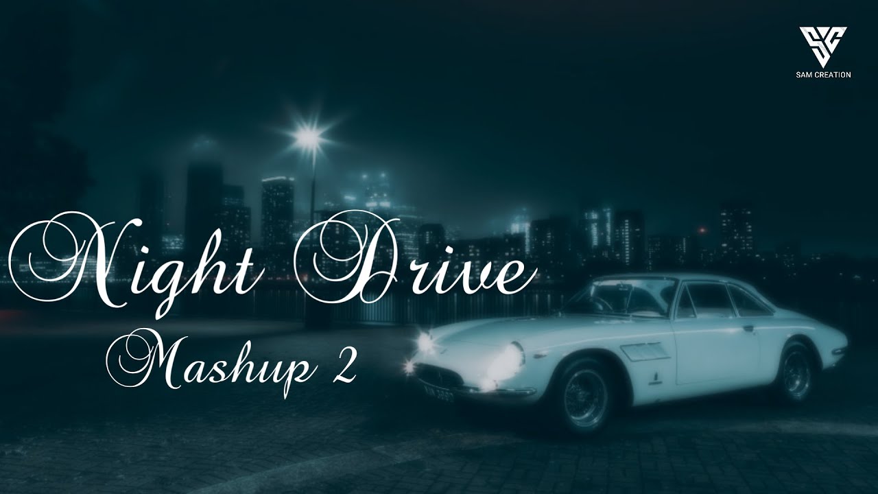 Night Drive Mashup 2 | Chillout Mashup | Sam Creation | #2 - YouTube