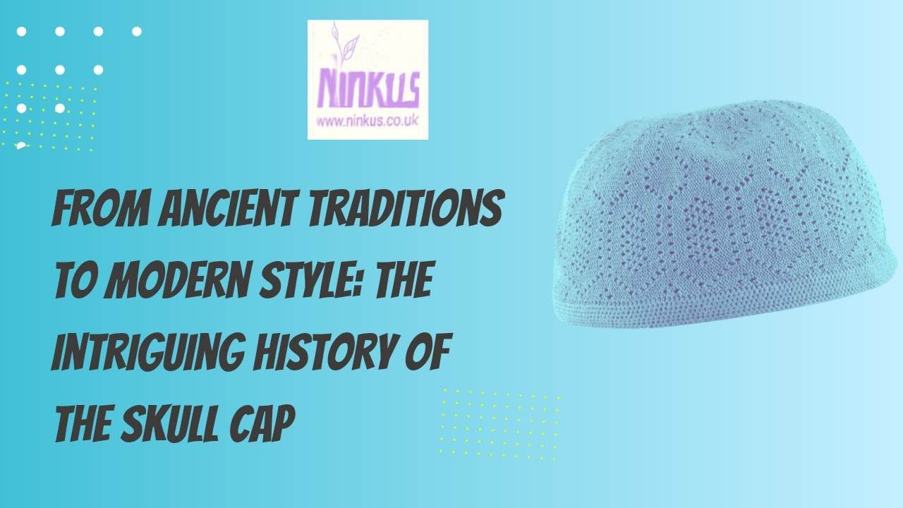 From Ancient Traditions to Modern Style: History of the scull cap ...