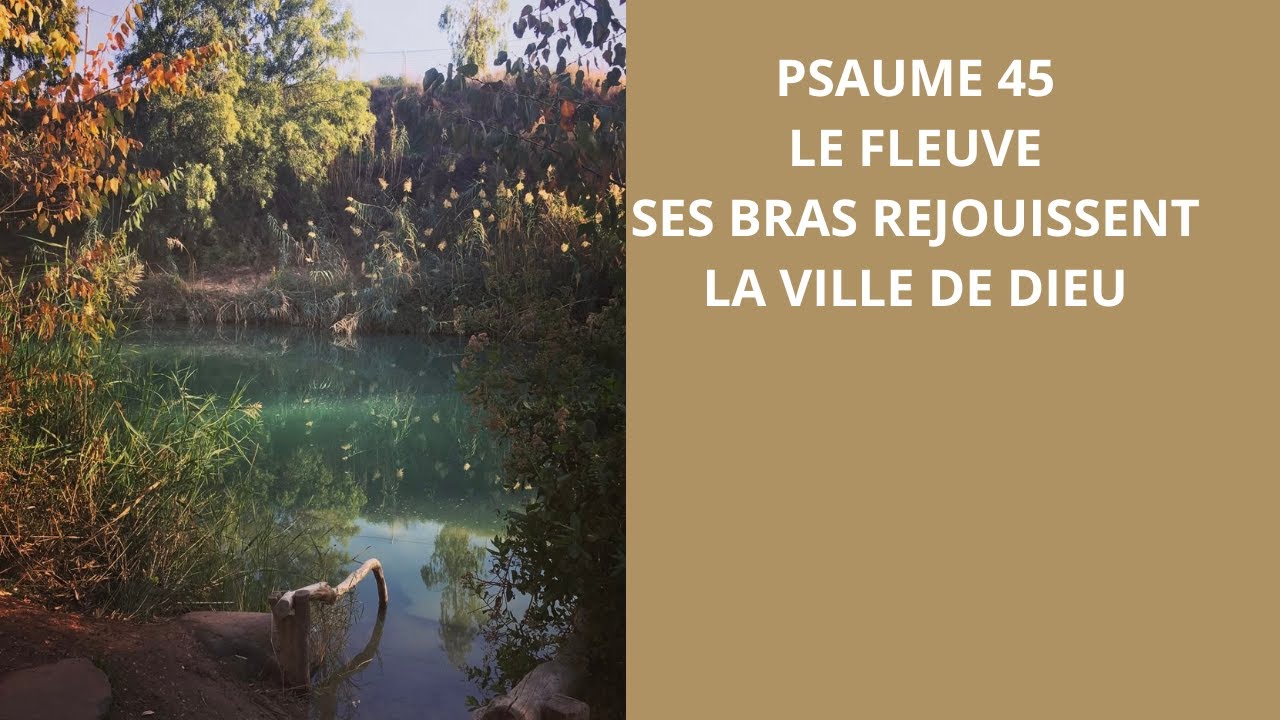 Psaume 45 Le Fleuve ses bras réjouissent la ville de Dieu - YouTube