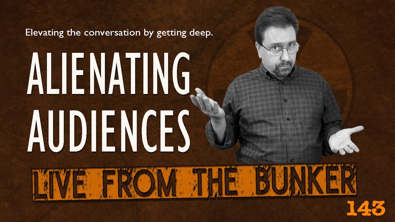 LIVE FROM THE BUNKER #143: Is Alienating Your Audience Ever a Good ...