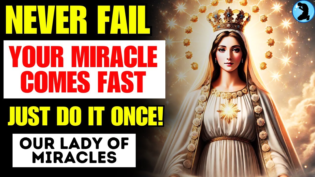 🛑 (IMMEDIATE MIRACLE) THE PRAYER OF OUR LADY OF MIRACLES THAT REALLY ...