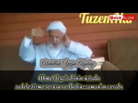 Ahmet feyzi abinin Üstada sadeleştirme sorusu ve Bediüzzaman'ın cevabı - Abdullah Yeğin Ağabey