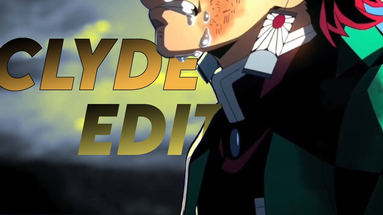 Clyde- edit anime - YouTube