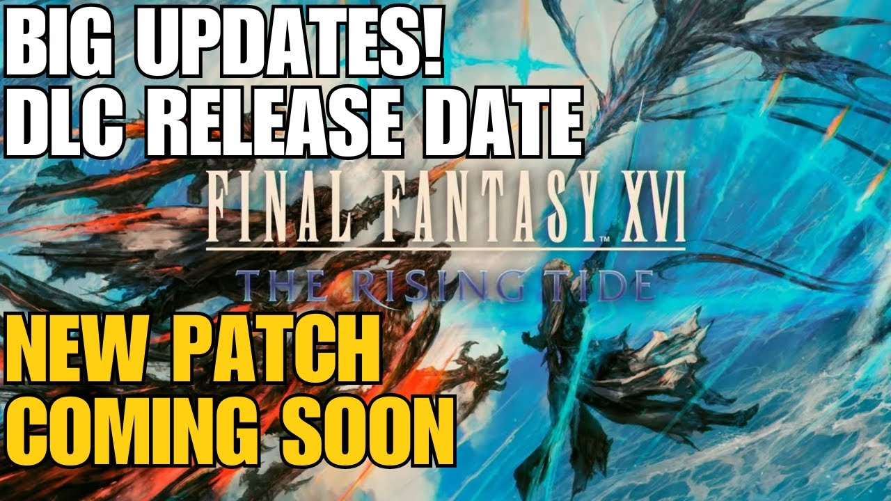 Big Final Fantasy XVI Updates! New Patch Coming Soon, Rising Tides DLC ...