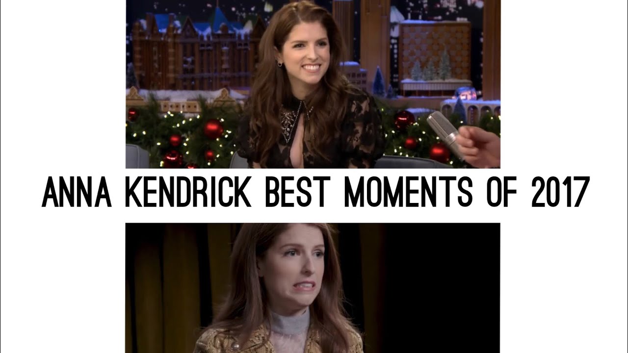 Anna Kendrick Best Moments of 2017 - YouTube