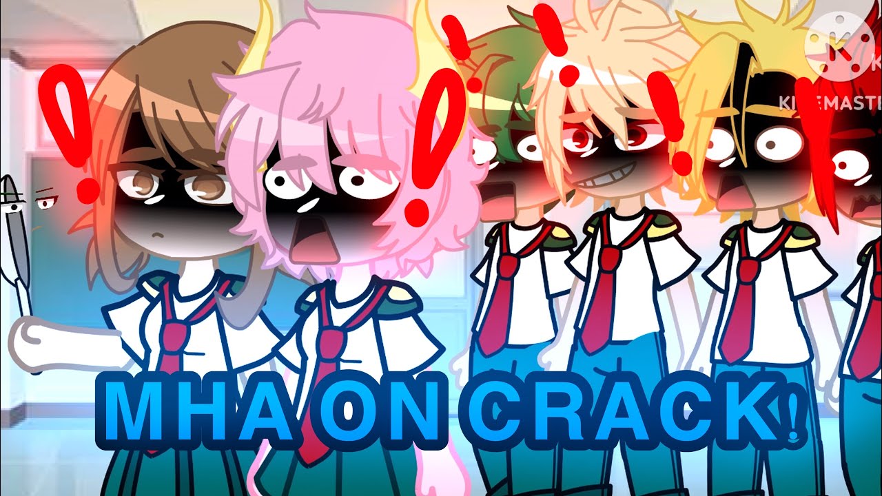 MHA ON CRACK! || MHA/BNHA || GACHA CLUB/LIFE || MY AU || Gacha || mha ...