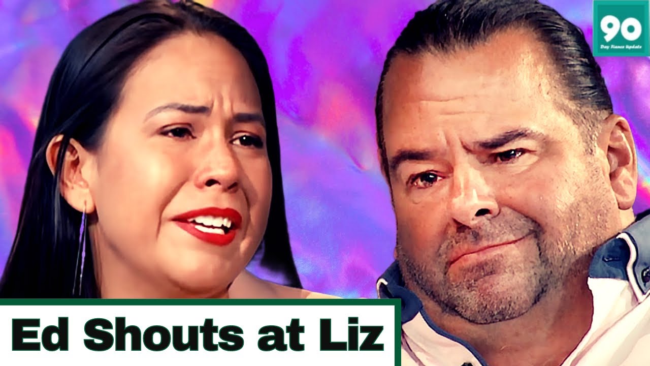 90 Day Fiance: Ed and Liz's Ugly Fight - He Shouts What will 'Never Be ...