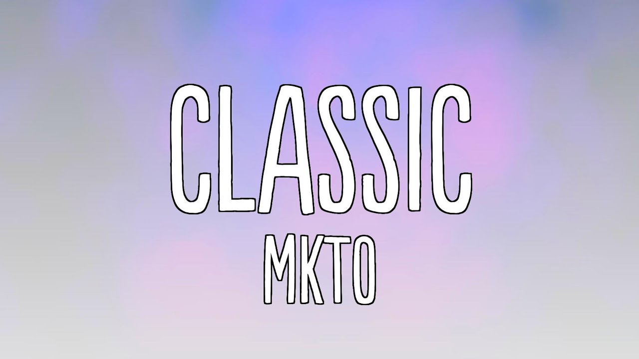 MKTO - Classic (Lyrics) - YouTube