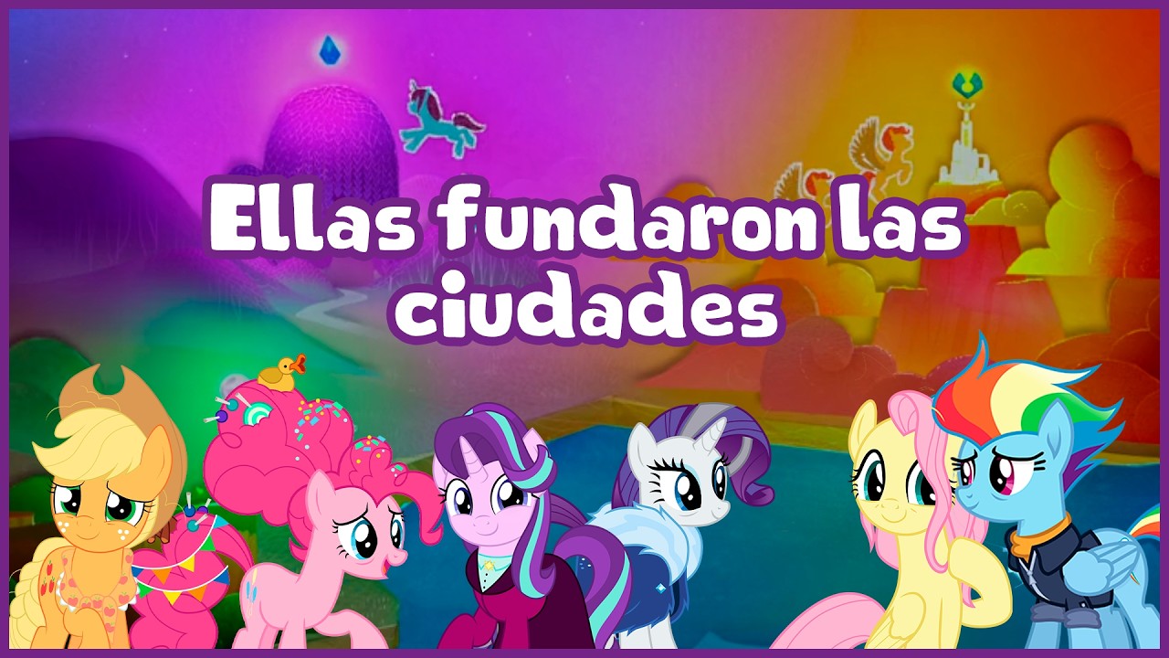 Las mane six fundaron las ciudades de la G5 y demás lore descartado ...