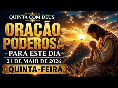ORAÇÃO PODEROSA DE HOJE (21 DE MAIO) - QUINTA-FEIRA | REZE COMIGO