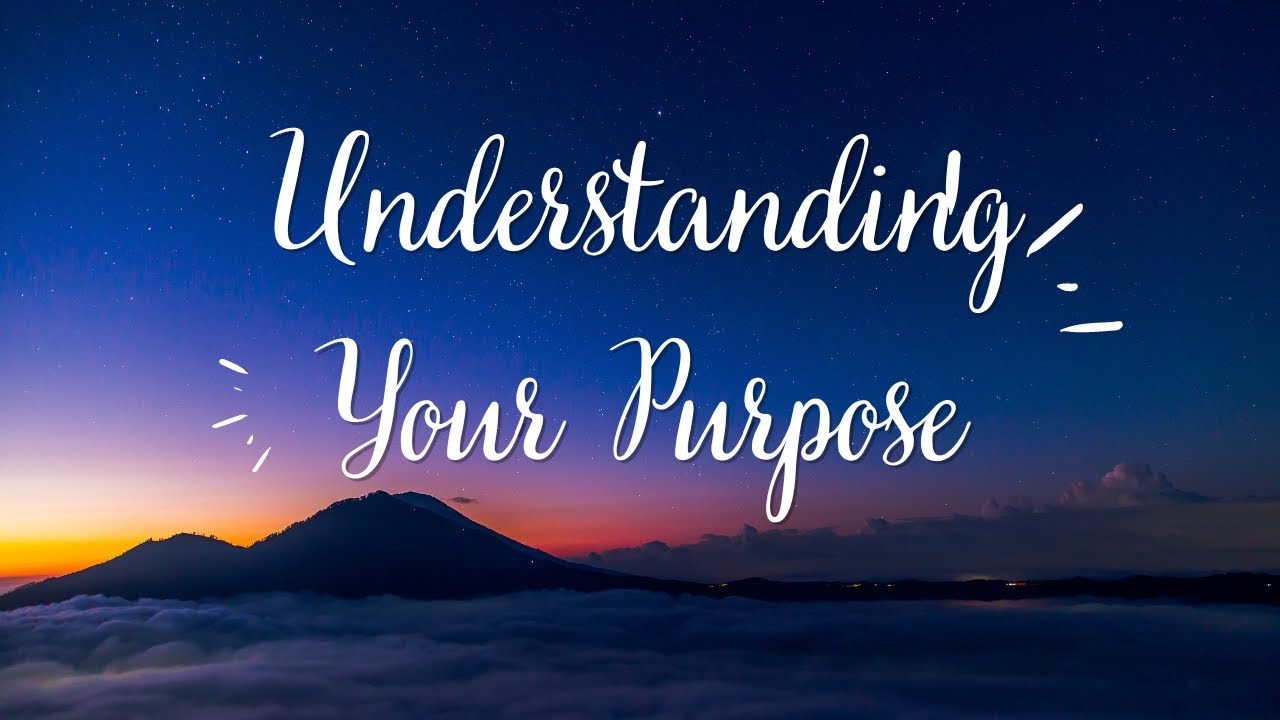 Understanding Your Purpose!!! - YouTube