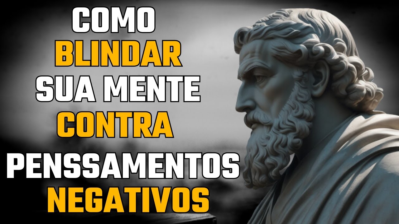 VEJA COMO BLINDAR SUA MENTE CONTRA O NEGATIVISMO (CONSELHOS ESTOICOS ...
