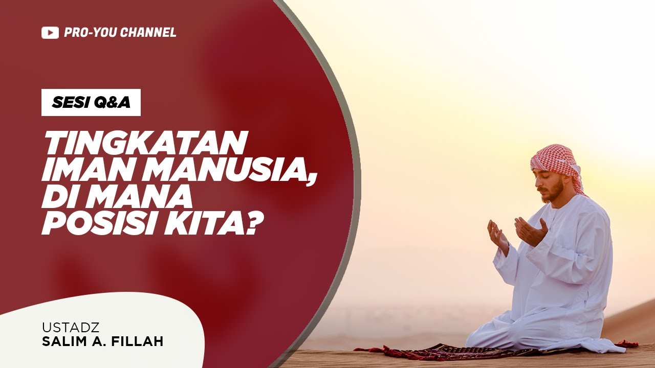 "Tingkatan Iman Manusia; di Mana Posisi Kita?" | Ustadz Salim A. Fillah ...