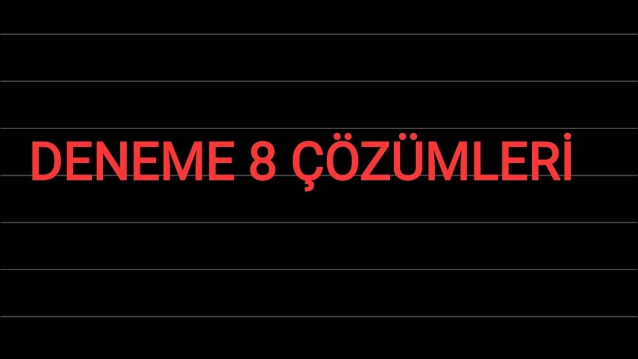 DENEME 8 ÇÖZÜMLERİ - YouTube