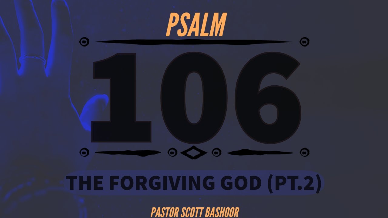 The Forgiving God (Psalm 106) pt.2 - Bible Study 1/29/2023 - Pastor ...