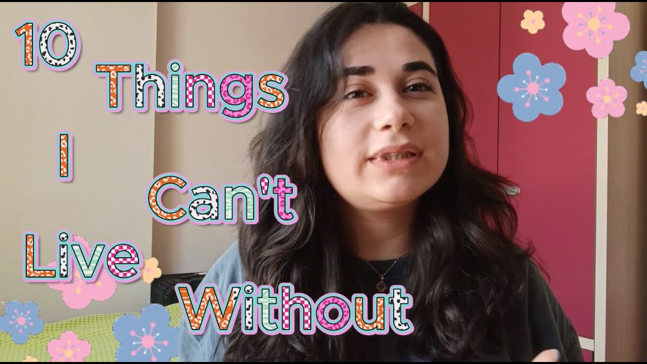 10 things I can't live Without - YouTube