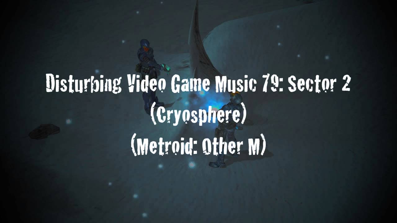 Disturbing Video Game Music 79 Sector 2 (Cryosphere) (Metroid: Other M ...