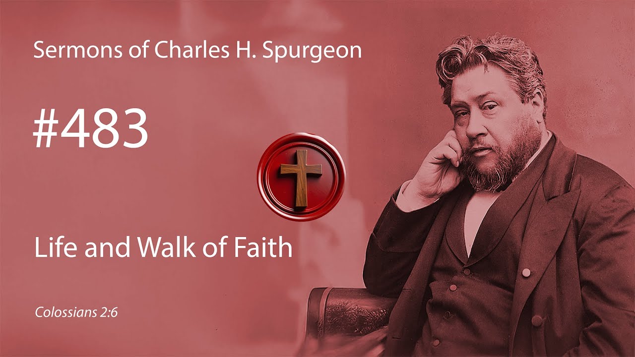 Charles Spurgeon - #483 - Life and Walk of Faith - YouTube