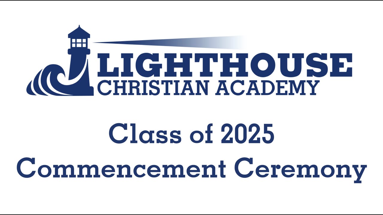 Lighthouse Christian Academy Class of 2025 Commencement Ceremony | 2025 ...