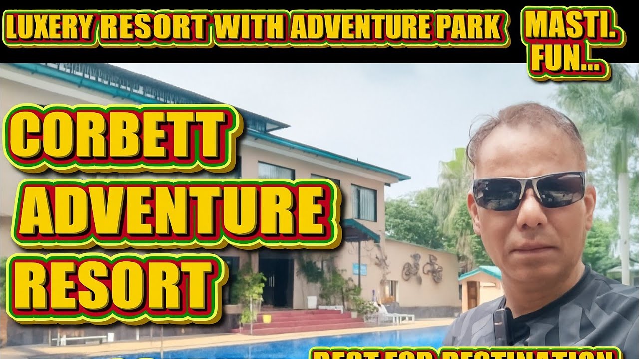 CORBETT ADVENTURE RESORT ADVENTURE FUN MASTI. LUXURY RESORT JIM CORBETT - YouTube