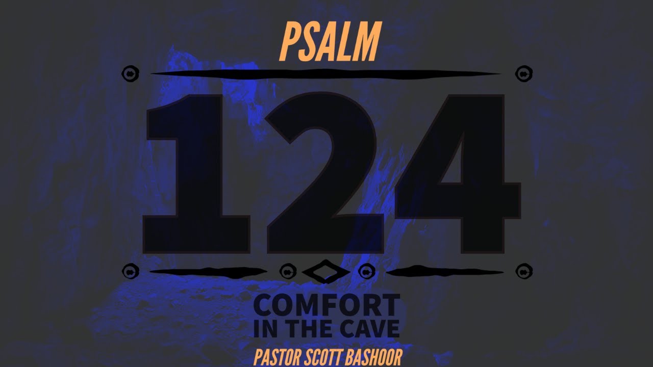 Comfort in the Cave (Psalm 124) - Pastor Scott Bashoor - YouTube