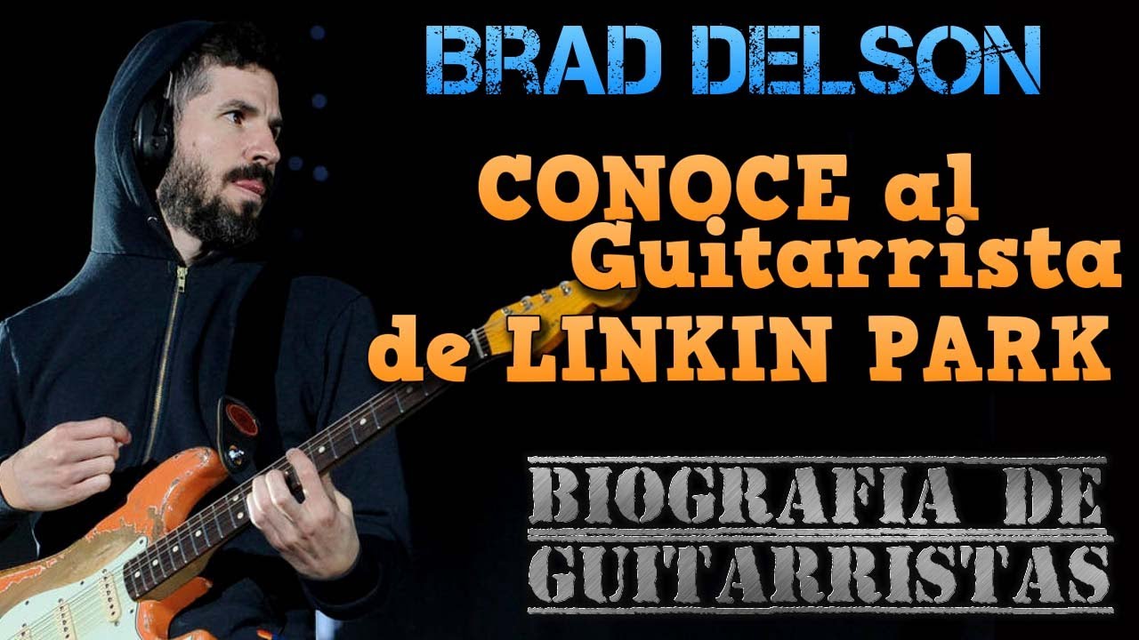 BRAD DELSON (Biografía): CONOCE la Vida del Guitarrista de LINKIN PARK ...