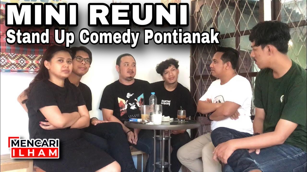 MINI REUNI STAND UP COMEDY PONTIANAK [MENCARI ILHAM] - YouTube